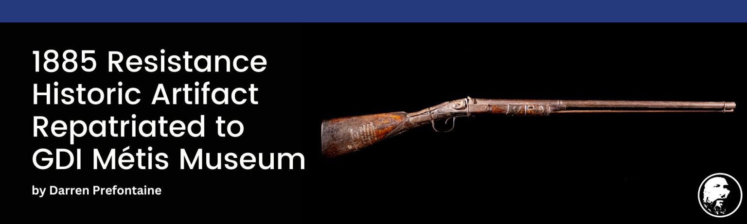 1885 Resistance Historic Artifact Repatriated to GDI Métis Museum ...